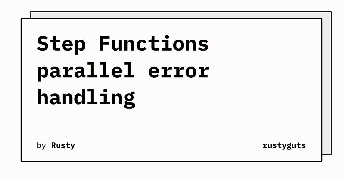 Step Functions parallel error handling | rustyguts